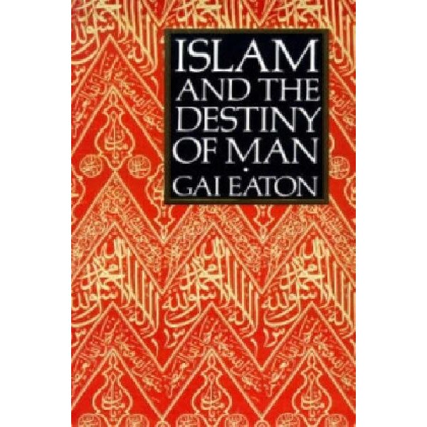 Islam and the Destiny of Man - Charles Le Gai Eaton - eMAG.bg