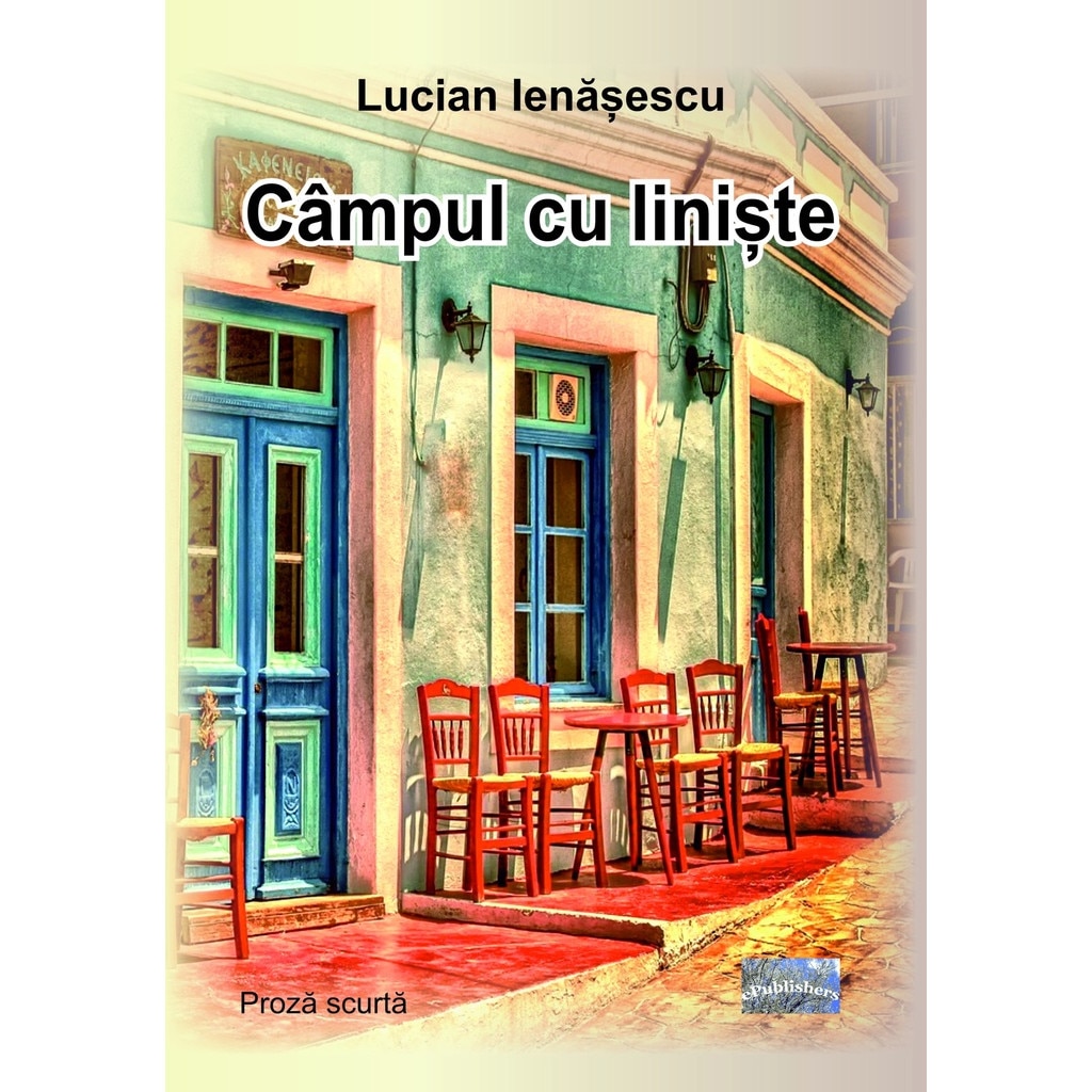 Campul cu liniste. Proza scurta de Lucian Ienasescu - eMAG.ro