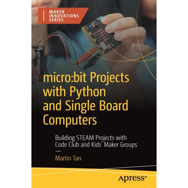 Micro:bit Projects with Python and Single Board Computers de Martin Tan ...