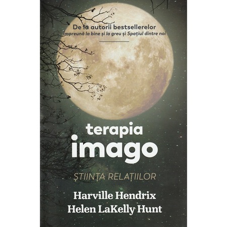 Terapia Imago. Stiinta Relatiilor - Harville Hendrix, Helen Lakelly ...