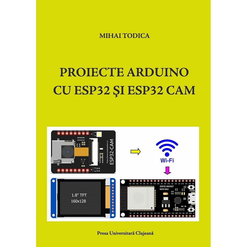 Proiecte Arduino Cu Esp32 Si Esp32 Cam - Mihai Todica - eMAG.ro