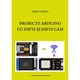 Proiecte Arduino Cu Esp32 Si Esp32 Cam - Mihai Todica - eMAG.ro