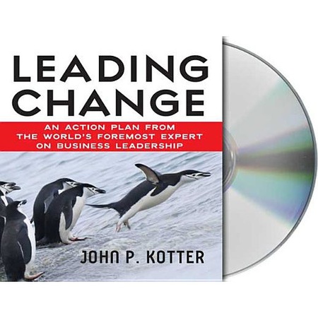 Leading Change: An Action Plan from the World's Foremost Expert on ...