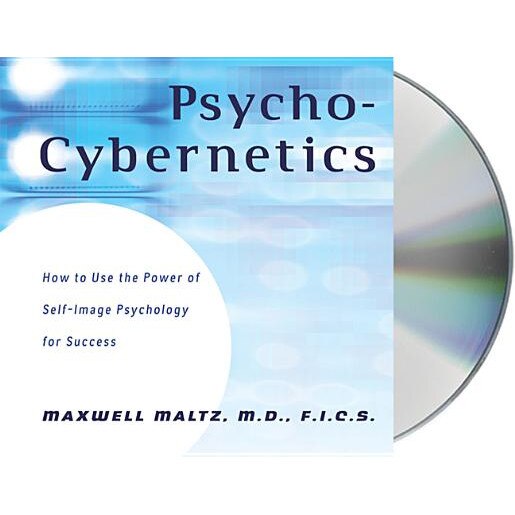 Psycho-Cybernetics: How to Use the Power of Self-Image Psychology for ...