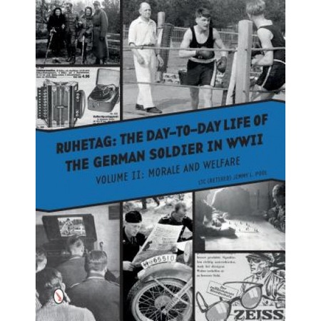 Ruhetag, the Day to Day Life of the German Soldier in WWII, Volume II ...