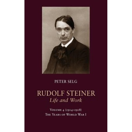 Rudolf Steiner, Life and Work: 1914 1918: The Years of World War I ...