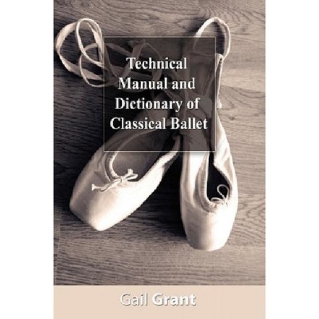 Technical Manual and Dictionary of Classical Ballet - Gail Grant - eMAG.hu