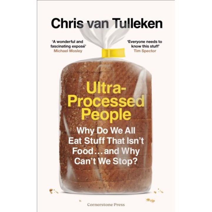 Ultra-Processed People: Why Do We All Eat Stuff That Isn't Food ... and ...