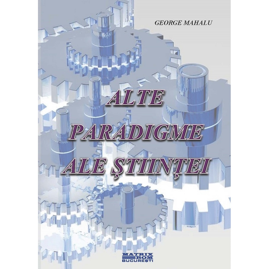 Alte paradigme ale stiintei, George Mahalu - eMAG.ro