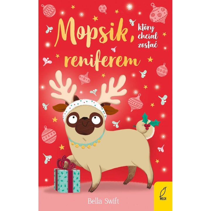 Mopsik, który chciał zostać reniferem, Wilga, Bella Swift - eMAG.ro