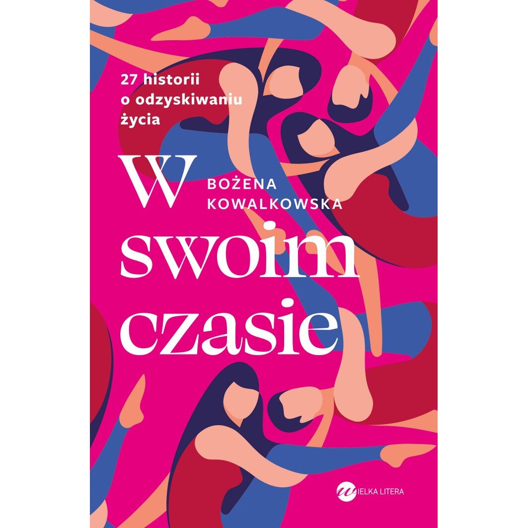 Wswoim czasie. 27 historii o odzyskiwaniu zycia, Wielka Litera, Bozena ...