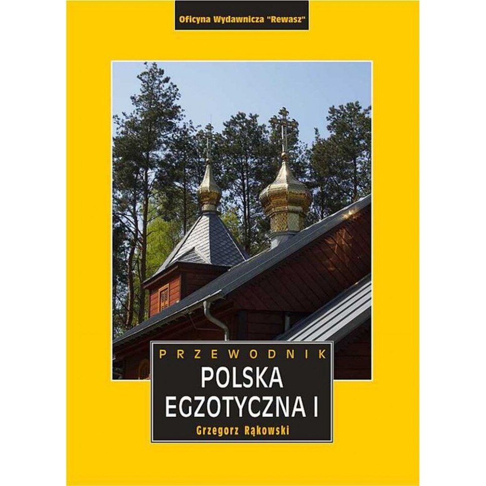 Polska egzotyczna przewodnik Tom 1 wyd. 5 - Grzegorz Rakowski - eMAG.ro