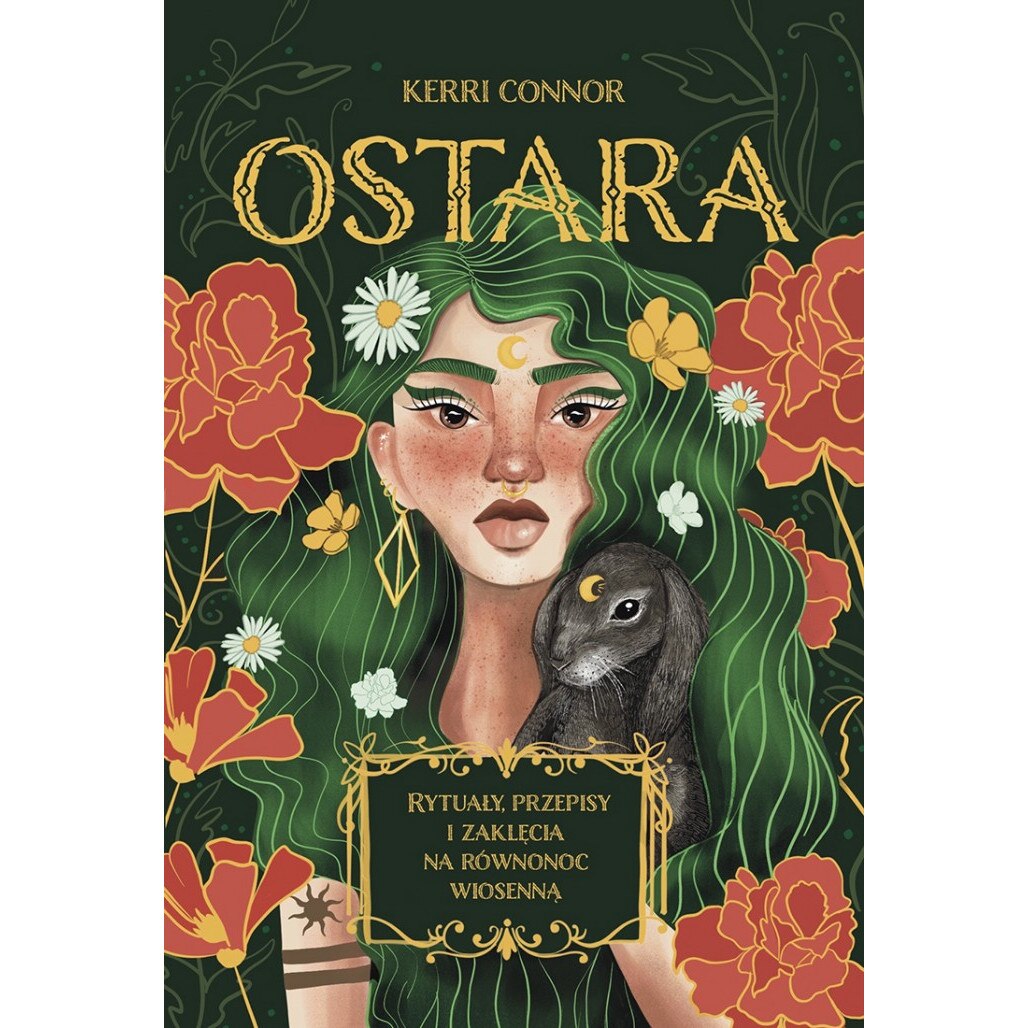 Ostara. Rytuały, przepisy i zaklęcia na równonoc wiosenną. Sabaty ...