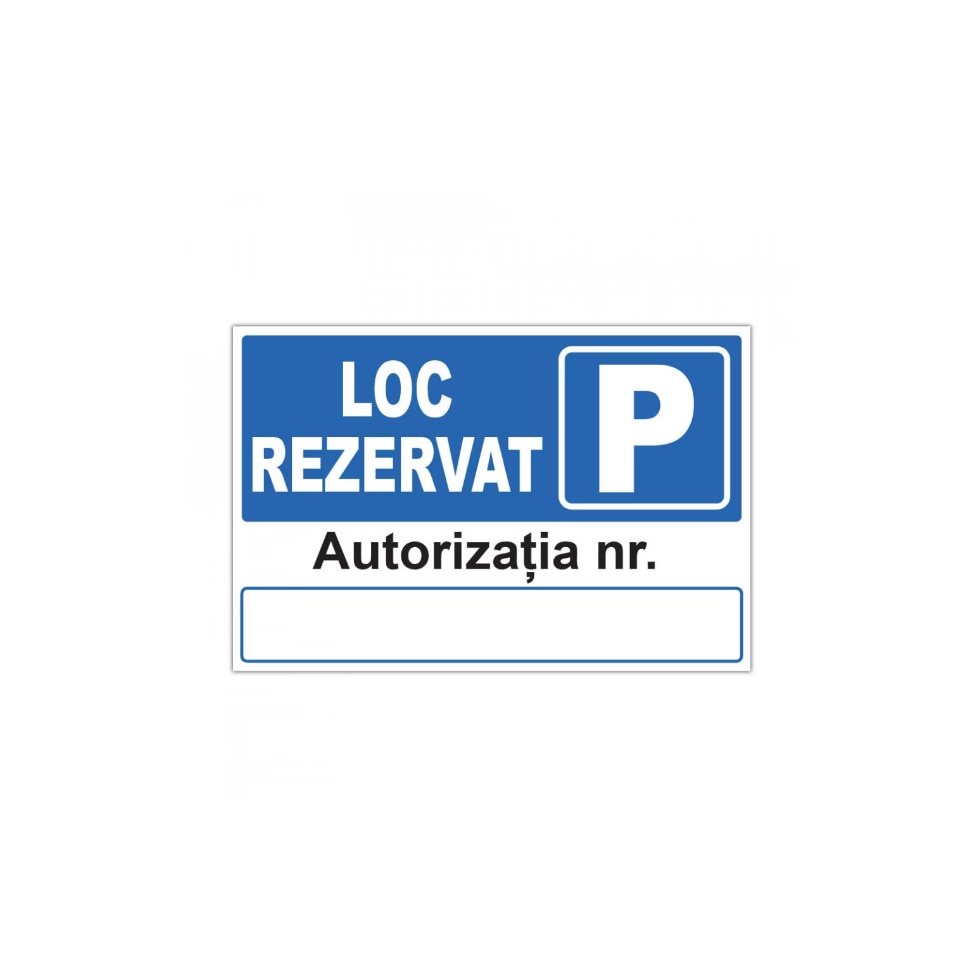 Indicator Parcare, Loc rezervat Autorizatia nr. X, 20x30 cm, placuta ...