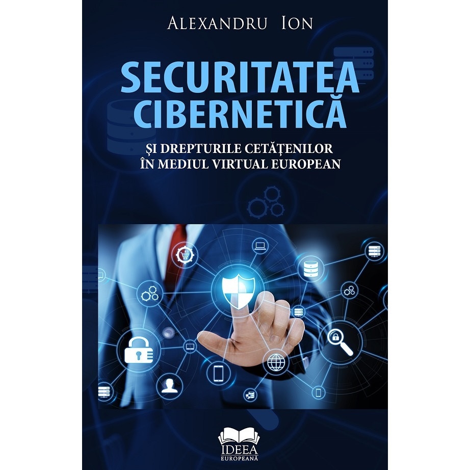Securitatea Cibernetica Si Drepturile Cetatenilor In Mediul Virtual European - Alexandru Ion ...