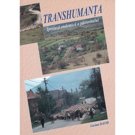 Transhumanta. Ipostaza endemica a pastoritului, Lucian David - eMAG.ro