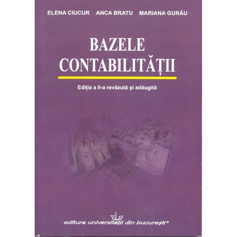 Bazele contabilitatii - Anca Bratu, Elena Ciucur, Mariana Gurau - eMAG.ro