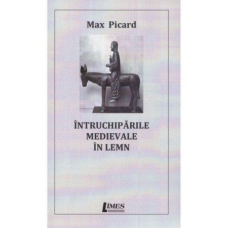 Intruchiparile medievale in lemn - Max Picard, ed 2023 - eMAG.ro