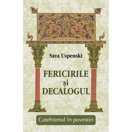 Fericirile Si Decalogul. Catehismul In Povestiri - Sava Uspenski - eMAG.ro