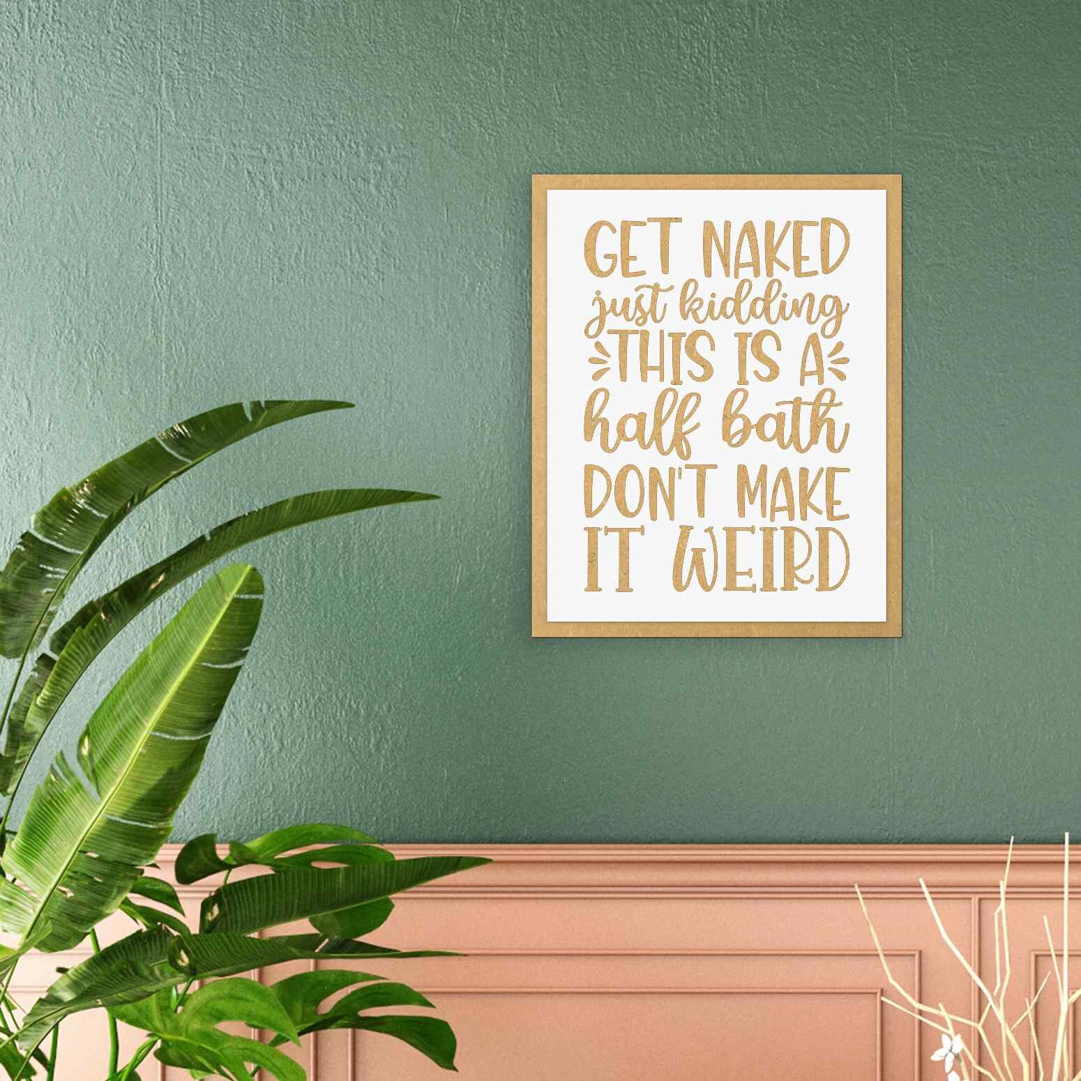 Tablou "Get Naked. Just Kidding This Is a Half Bath Don't Make It Weird ...