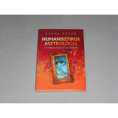 Rákos Péter - Humanisztikus asztrológia - Az emberi psziché új térképe ...
