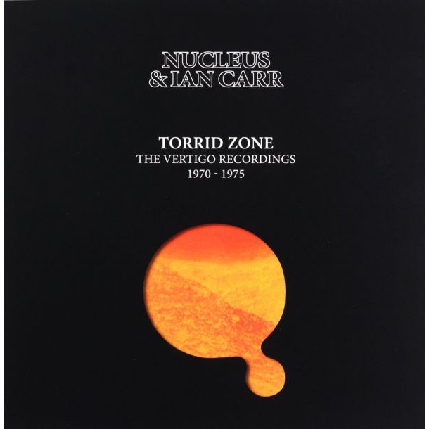 Nucleus & Ian Carr: Torrid Zone - The Vertigo Recordings 1970-1975 ...