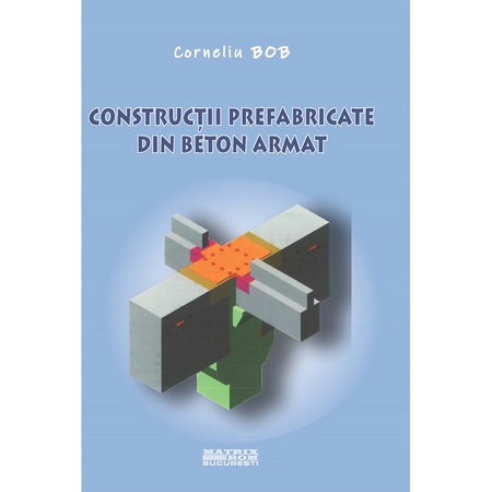 Structuri prefabricate din beton armat, Corneliu Bob - eMAG.ro