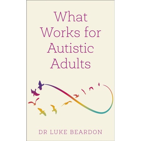 What Works for Autistic Adults de Luke Beardon - eMAG.ro