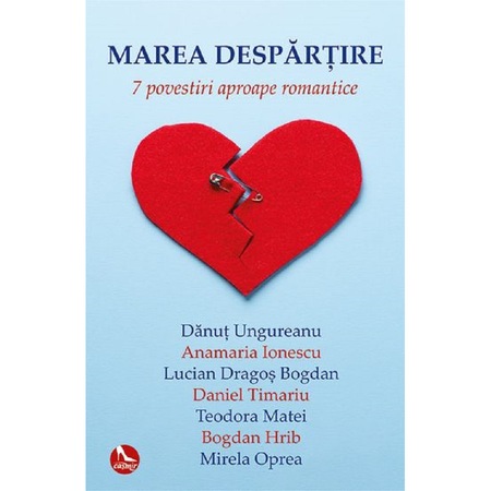 Marea Despartire. 7 Povestiri Aproape Romantice - Danut Ungureanu ...