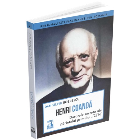 Henri Coanda. Dosarele secrete ale parintelui primului„OZN”, Dan Silviu ...