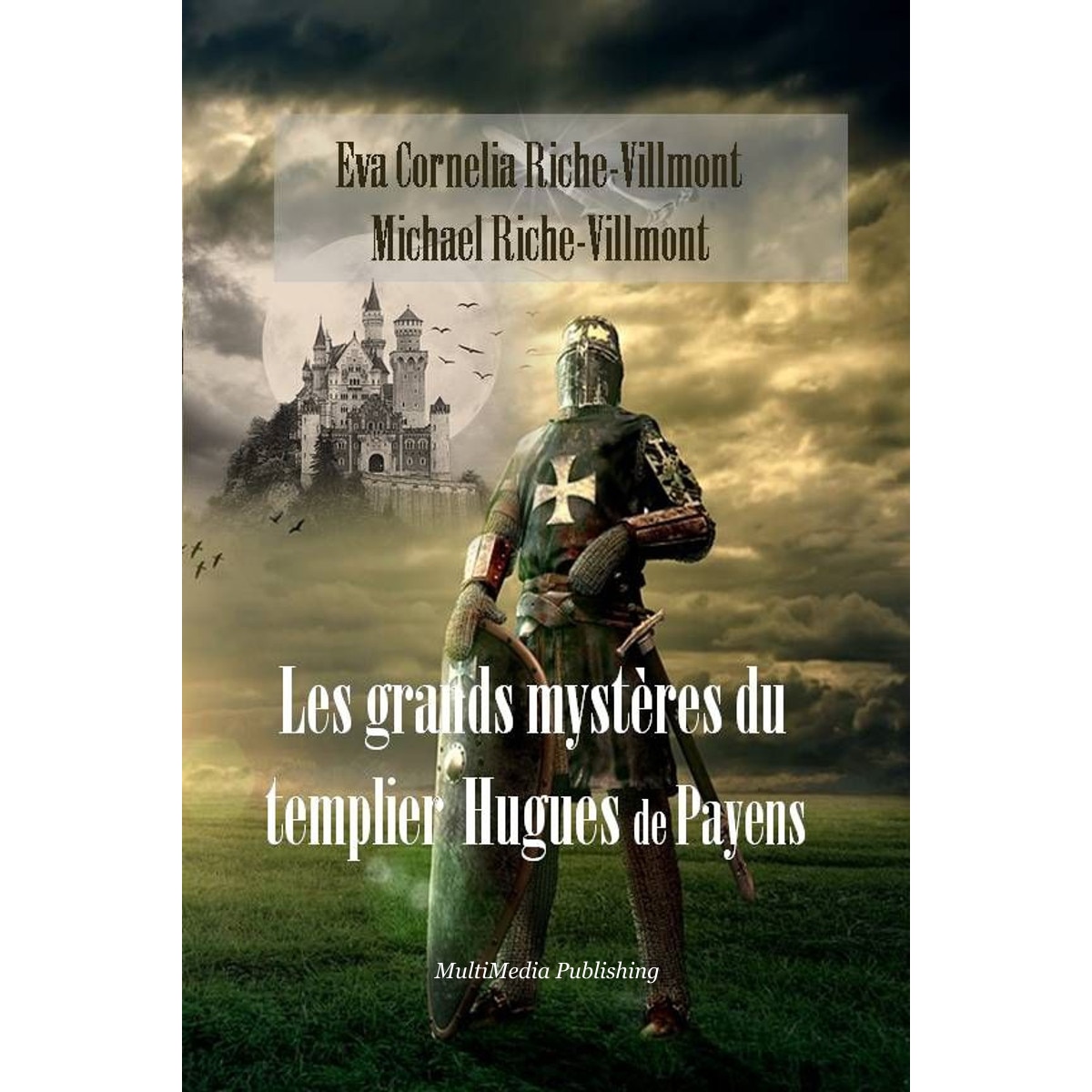 Les grands mystères du Templier Hugues de Payens, Eva Cornelia Riche ...