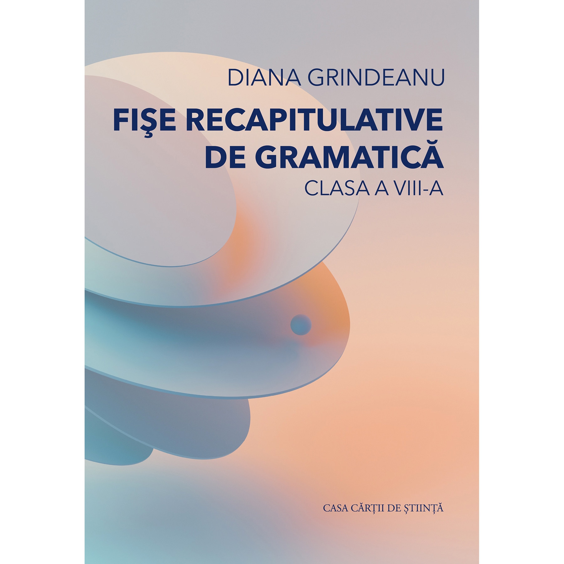 Fise recapitulative de gramatica. Clasa a VIII-a - Diana Grindeanu ...