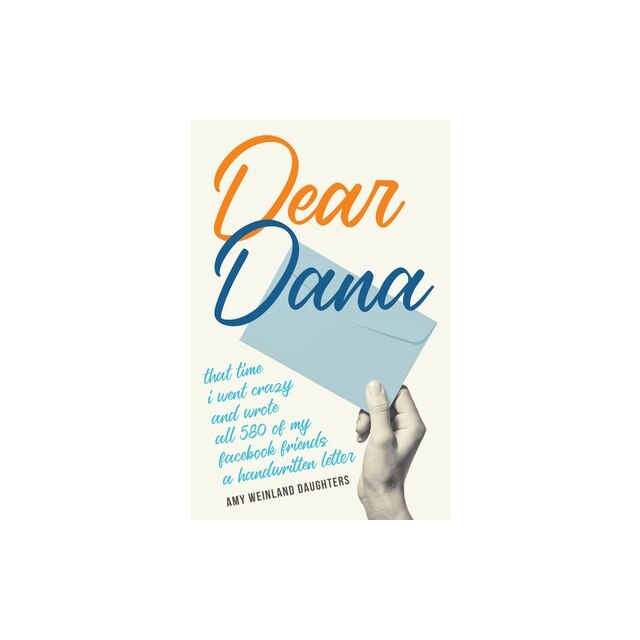 Dear Dana: That Time I Went Crazy and Wrote All 580 of My Facebook ...