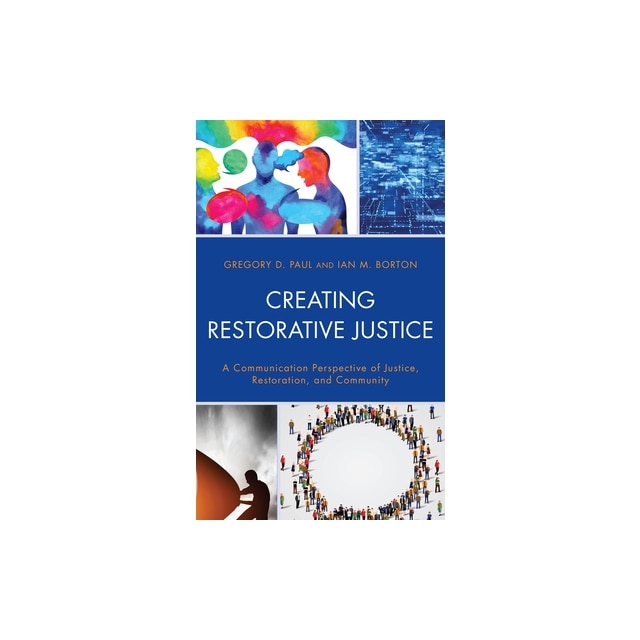 Creating Restorative Justice A Communication Perspective of Justice, Restoration, and Community ...