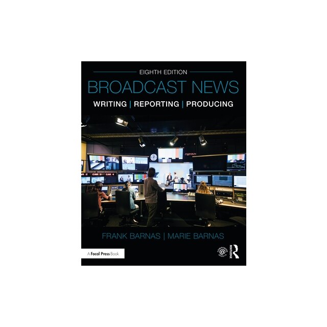 Broadcast News Writing, Reporting, and Producing, Frank Barnas - eMAG.ro