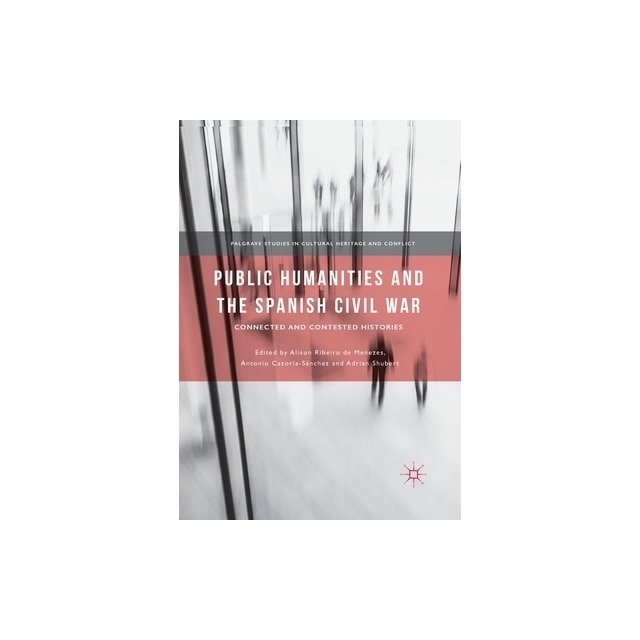 Public Humanities and the Spanish Civil War Connected and Contested ...