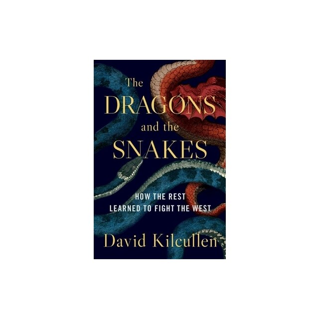 Dragons and Snakes How the Rest Learned to Fight the West, David ... Dragons and Snakes How the Rest Learned to Fight the West, David ...