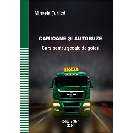 Camioane si autobuze. Curs pentru scoala de soferi - Mihaela Turlica ...