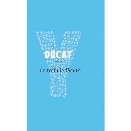 DOCAT : ce trebuie facut? : doctrina sociala a Bisericii, Conferinta ...