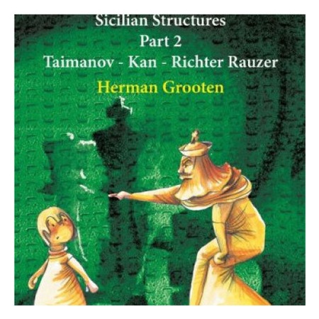 Sicilian Structures - Part 2: Taimanov - Kan - Richter Rauzer - Herman ...