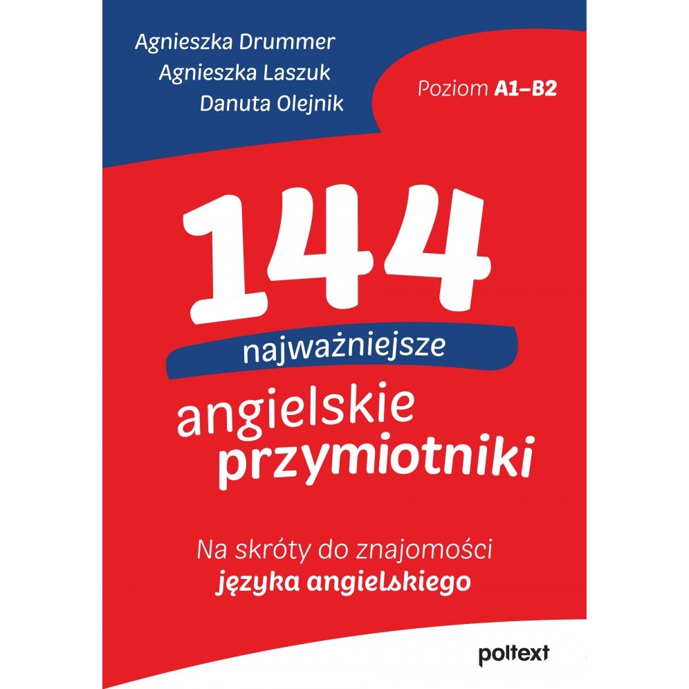 144 najważniejsze angielskie przymiotniki. Na skróty do znajomości ...