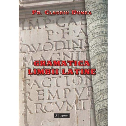 Gramatica limbii latine, Claudiu Dumea, 2013, 432 pagini - eMAG.ro