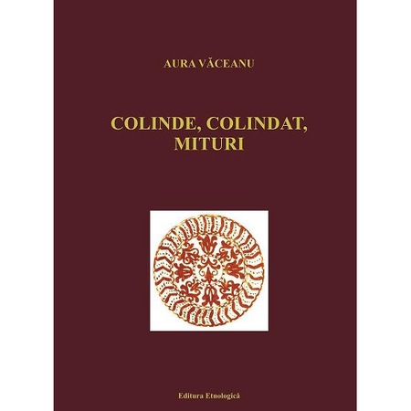 Colinde, colindat, mituri, Aura Vaceanu - eMAG.ro