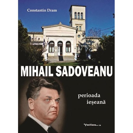 Mihail Sadoveanu - perioada ieseana, Constantin Dram - eMAG.ro