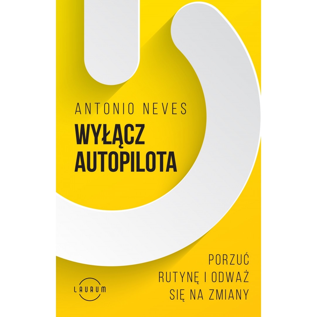 Wylacz autopilota, Laurum, Antonio Neves, 320 pagini, Poloneza ...