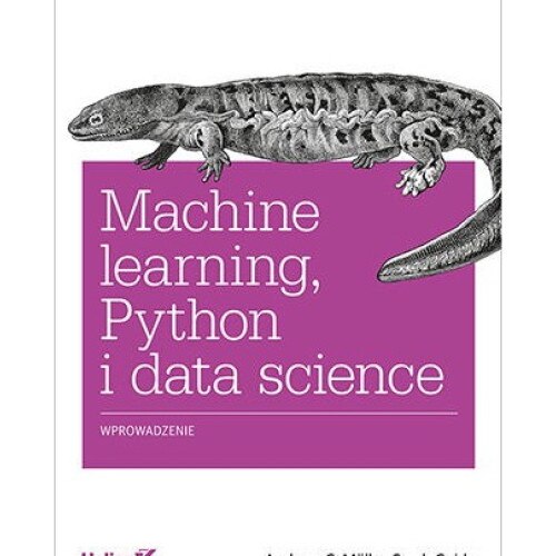 Machine learning, Python i data science. Wprowadzenie, Helion, Andreas ...