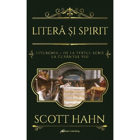Litera si spirit. Liturghia - de la textul scris la Cuvantul viu, Scott ...