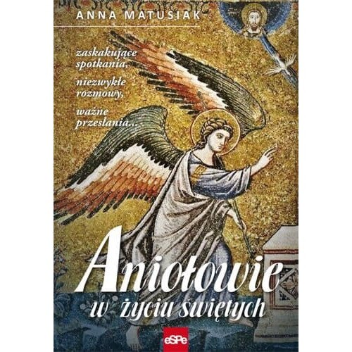 Aniołowie w życiu świętych, eSPe, Anna Matusiak - eMAG.ro