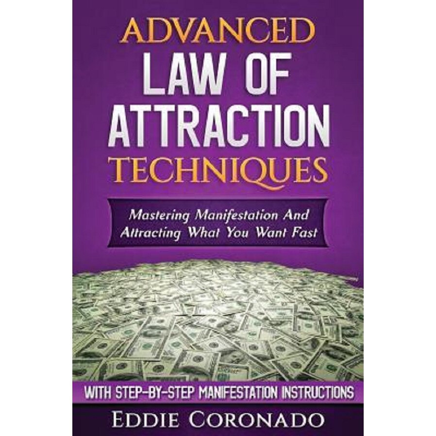 Advanced Law Of Attraction Techniques - Eddie Coronado - eMAG.ro