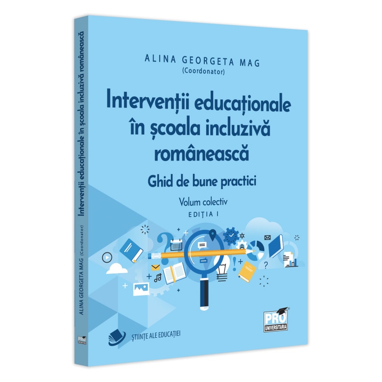 Interventii educationale in scoala incluziva romaneasca. Ghid de bune practici. Volum colectiv ...